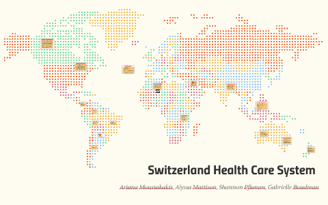 Switzerland Health Care System by Gabby Boudreau on Prezi