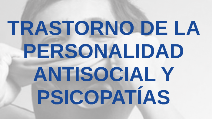 Trastorno de la personalidad Antisocial y psicopatías by alexandra ...