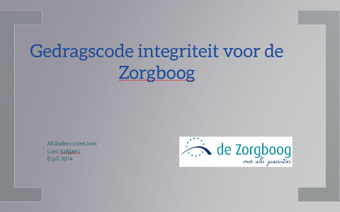 Gedragscode integriteit voor de Zorgboog by Loes Kuijpers on Prezi