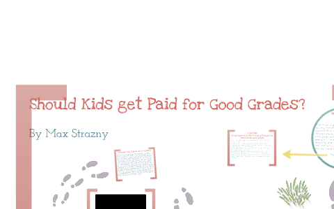 Should Kids get Paid for Good Grades? by Max Strazny on Prezi