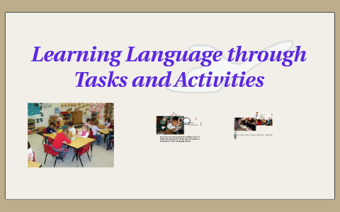 LEARNING LANGUAGE THROUGH TASKS AND ACTIVITIES by Nove letter on Prezi