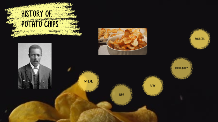 The History of Potato Chips by Saba Haque on Prezi