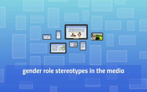 gender role stereotypes in the media by dylan Gordon on Prezi
