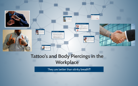 Tattoo's and Body Piercings in the Workplace by Rebecca Strunk on Prezi
