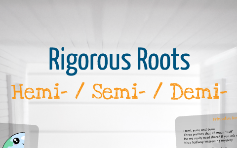 Rigorous Roots: Hemi- / Semi- / Demi- by Jessica Poémape on Prezi