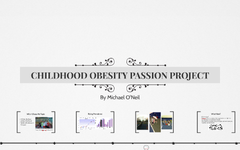 CHILDHOOD OBESITY PASSION PROJECT by Michael O'Neil on Prezi
