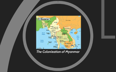 The Colonization of Myanmar by Katie Larsen on Prezi