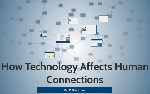 The Impact of Technology on Human Connection by Kolbie Jones