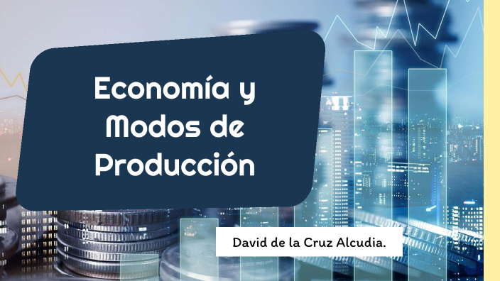 Economía y Modos de Producción by david de la cruz on Prezi