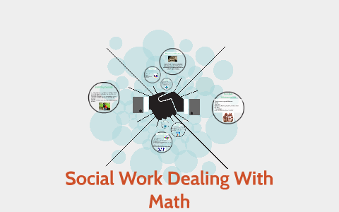 Social Work Dealing With Math by Jessica Porter on Prezi