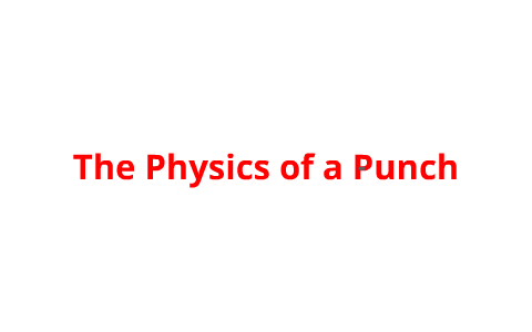Physics of a Punch by Anthony Gebo on Prezi