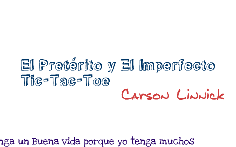 El Pretérito y El Imperfecto Tic-Tac-Toe by Carson Linnick on Prezi