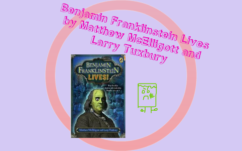 Benjamin Franklinstein Lives! by sophie andersen on Prezi