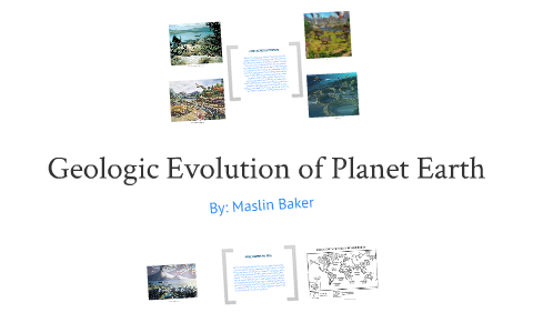 Geologic Evolution of Planet Earth by Maslin Baker on Prezi