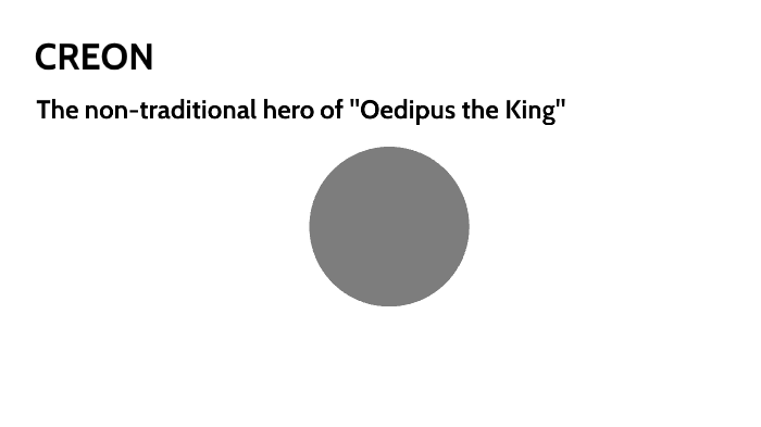 Creon: the non-traditional hero by Reyna Alicea on Prezi