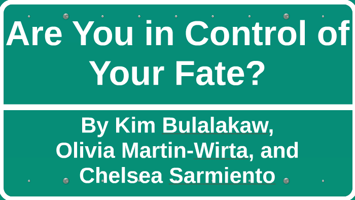 Are You in Control of Your Fate? by Olivia Martin-Wirta