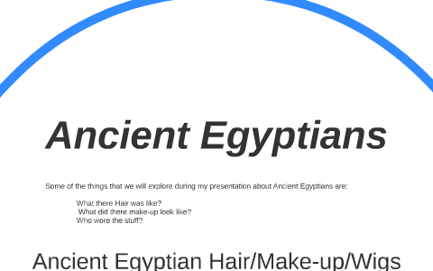Ancient Egyptian Hair/Make-up/Wigs by Morgan Enerson on Prezi