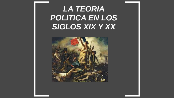 LA TEORIA POLITICA EN LOS SIGLOS XIX Y XX by kelly monzon