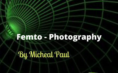 Femto Photography by micheal paul on Prezi