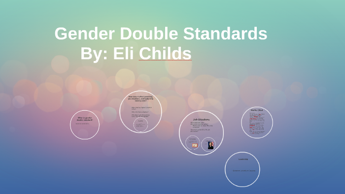 Gender Double Standards by Eli Childs on Prezi