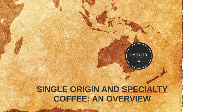 SPECIALTY SINGLE ORIGIN COFFEE: AN OVERVIEW by Mark Folker on Prezi