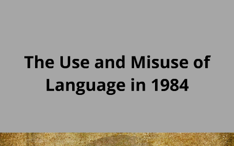 The Use and Misuse of Language in 1984 by Brock Mason on Prezi