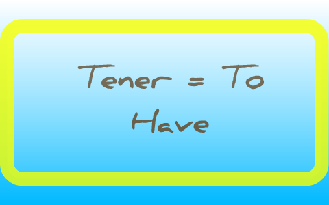 Spanish Grammar: The Verb, to Have by Ethan Winckler on Prezi