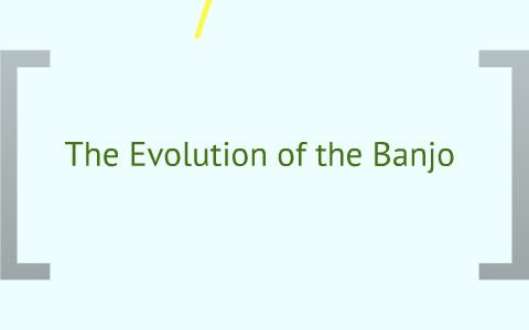 The Evolution of the Banjo by Molly Kratz on Prezi