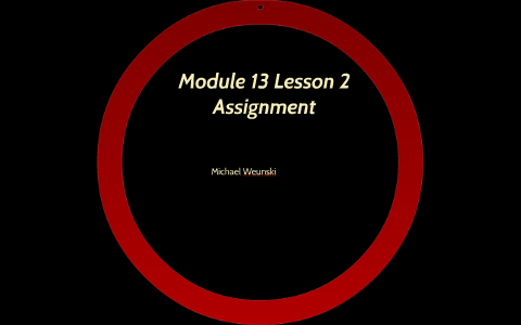 Module 13 Lesson 2 Assignment by Michael Weunski on Prezi