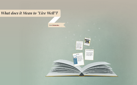 What does it Mean to "Live Well"? by Sara w on Prezi