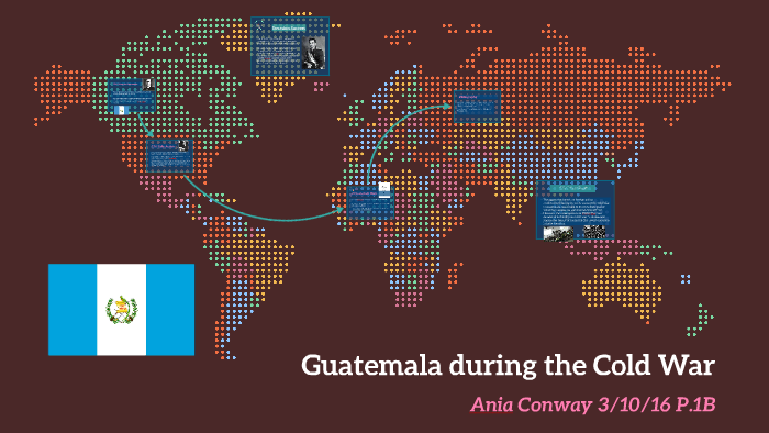 Guatemala during the Cold War by ania conway on Prezi