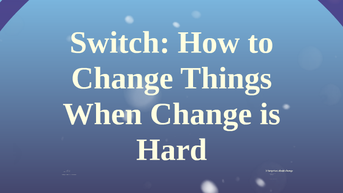 Switch: How to Change Things When Change is Hard by Amr Saleh on Prezi
