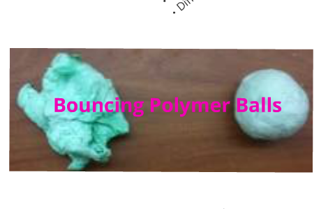 Final Bouncing Polymer Balls by Dani Boley on Prezi