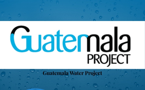 Guatemalan Water Project by Julio Orozco on Prezi
