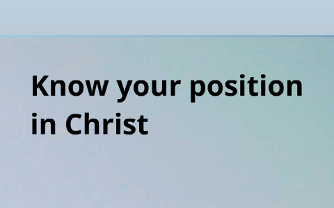 Know your position in Christ by Alan Por on Prezi