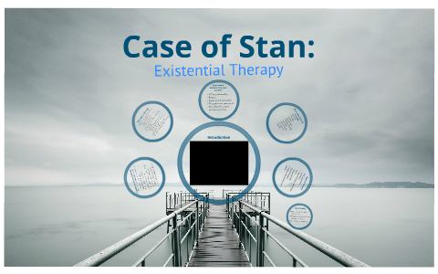 Case of Stan: Existentialist Therapy by Sarah Pelfrey on Prezi