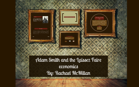 Adam Smith and the Laissez Faire Economics by Rachael M on Prezi