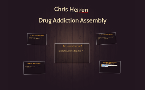 Drug Addiction Assembly by Roman Peele on Prezi