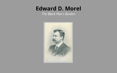 Edward D. Morel by Laurel Axten on Prezi