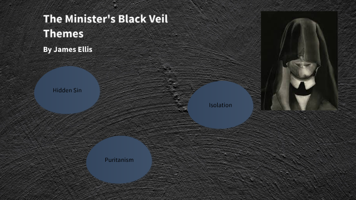 The Minister's Black Veil Themes by James Ellis on Prezi