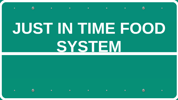 JUST IN TIME FOOD SYSTEM by on Prezi