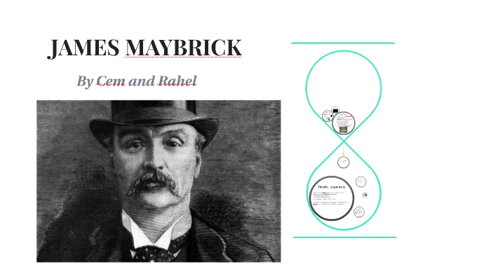 JAMES MAYBRICK by Rahel Wheatley on Prezi