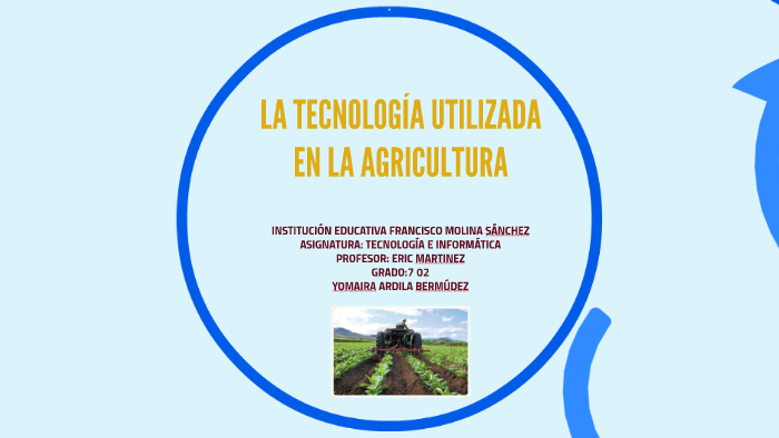 LA TECNOLOGÍA UTILIZADA EN LA AGRICULTURA by guillermo peraza on Prezi
