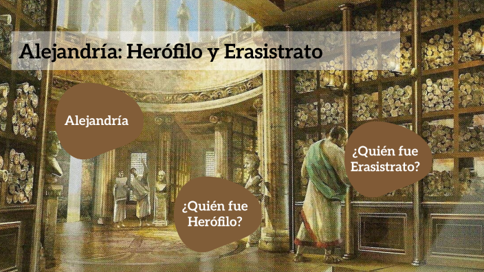 Alejandría: Herófilo y Erasistrato by Sara Lobera on Prezi