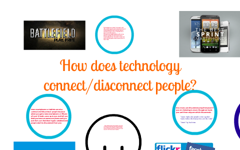 How does technology connect/disconnect people? by colten robertson on Prezi