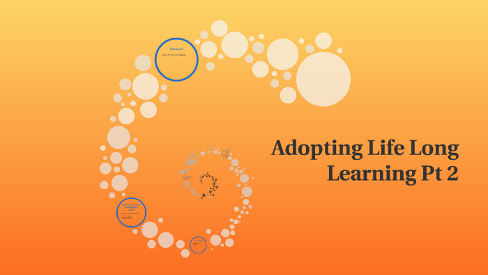 Adopting Life Long Learning Pt 2 by Heather Johnson on Prezi