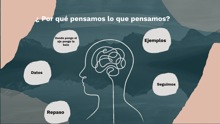 Por Que Pensamos Lo Que Pensamos By Nati Ferrante On Prezi