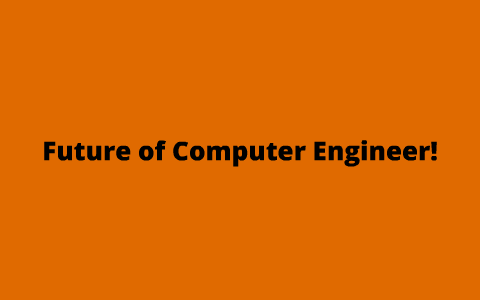Future of Computer Engineer! by adam landru on Prezi