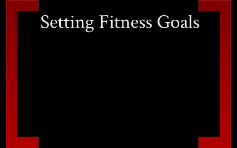 Setting Fitness Goals- by Kaden Kelley by Kaden Kelley