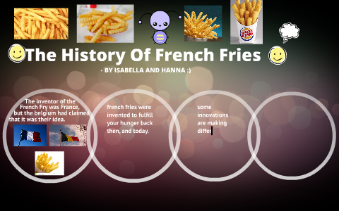 The History Of French Fries by bella awesome on Prezi